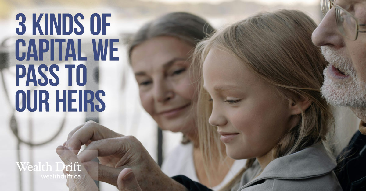 3 Kinds of Capital We Pass to our Heirs